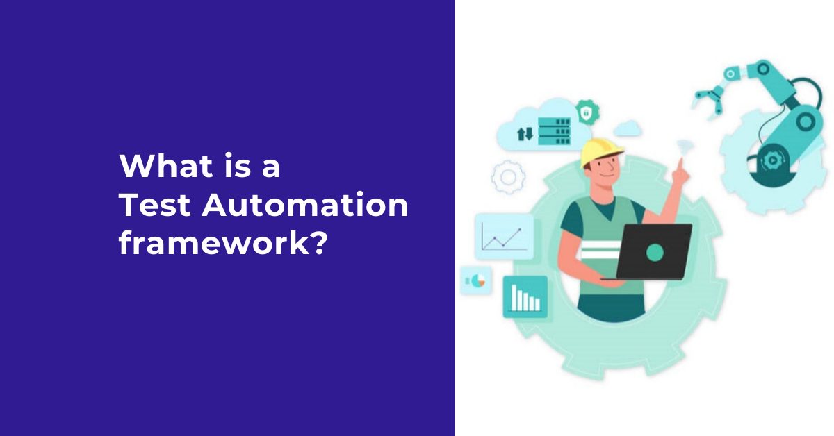 What Is A Test Automation Framework And What Are Its Benefits Magnitia