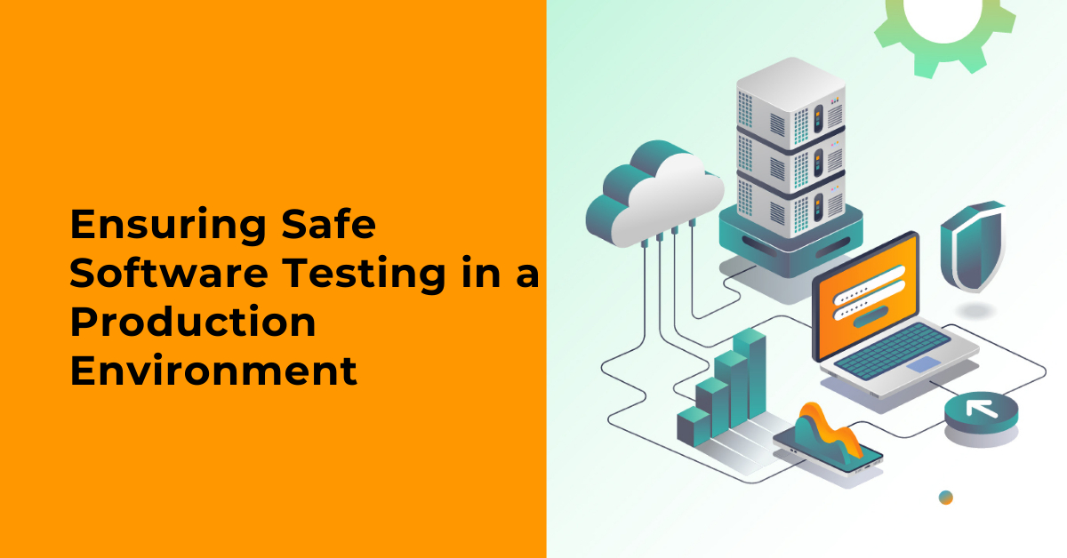 Ensuring Safe Software Testing in a Production Environment - Magnitia Ensuring Safe Software Testing in a Production Environment - Magnitia